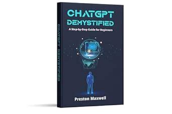 Amazon.com: ChatGPT Demystified: A Step-by-Step Guide for Beginners (Unlocking The Power of ...