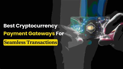 top cryptocurrency payment gateways for efficient transactions