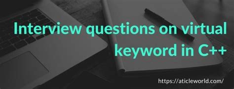 Interview Questions On Virtual Keyword In C Aticleworld