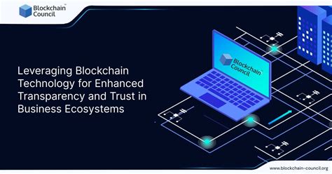 Leveraging Blockchain Technology For Enhanced Transparency And Trust In Business Ecosystems By