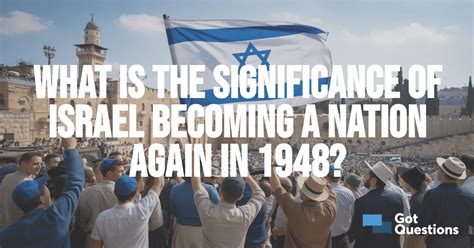 What Is The Significance Of Israel Becoming A Nation Again In 1948