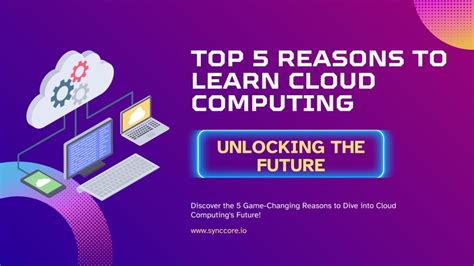 top 5 reasons to learn cloud computing unlocking the future synccore