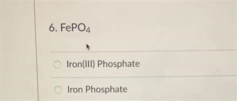 Solved 6 Fepo4 Ironiii Phosphate O Iron Phosphate