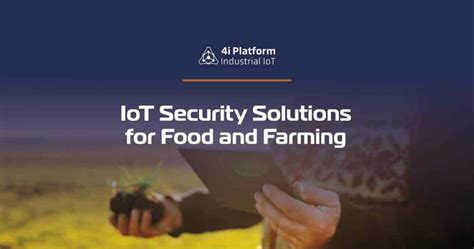 Iot Security Solutions For Food And Agriculture 4i Platform Blog
