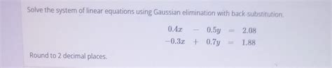 Solved Solve The System Of Linear Equations Using Gaussian Chegg