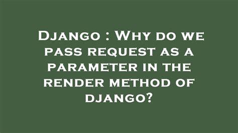 Django Why Do We Pass Request As A Parameter In The Render Method Of Django Youtube