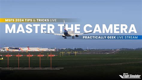 Master The Camera Microsoft Flight Simulator 2024 Tips And Tricks Live Stream Videos