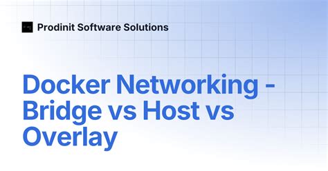 Docker Networking Bridge Vs Host Vs Overlay Prodinit Software Solutions