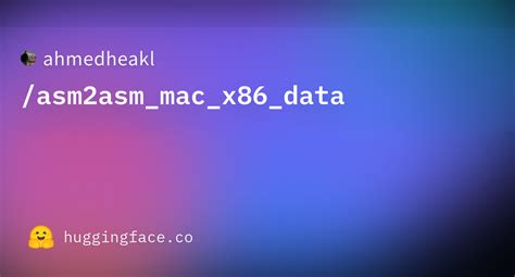 Ahmedheakl Asm2asm Mac X86 Data · Datasets At Hugging Face