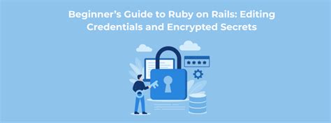 Guide To Ruby On Rails Editing Credentials And Encrypted Secrets