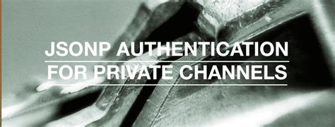 JSONp Authentication For Private Channels Pusher Blog