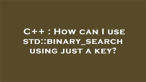 C How Can I Use Stdbinarysearch Using Just A Key Youtube