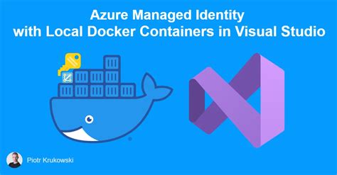 Azure Managed Identity With Local Docker Containers In Visual Studio Cloud Chronicles