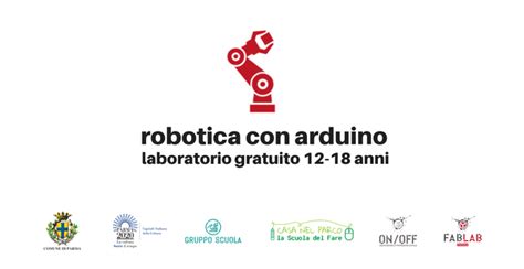 LUGLIO Robotica Con Arduino Laboratorio Gratuito FabLab Parma
