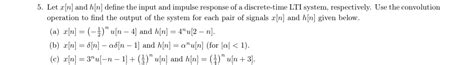 Solved Let X N ﻿and H N ﻿define The Input And Impulse