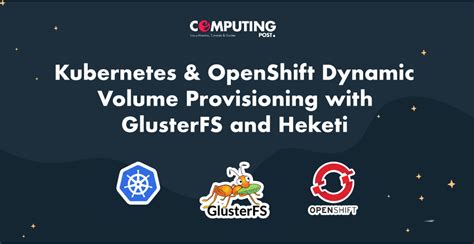 Kubernetes And Openshift Dynamic Volume Provisioning With Glusterfs And Heketi By Computingpost