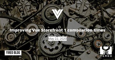 Improving Vue Storefront 1 Compilation Times Yireo