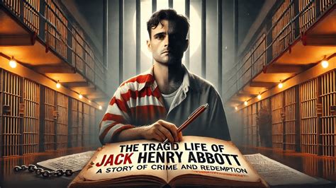 A Life Full Of Tragedy Jack Henry Abbott And The American Justice