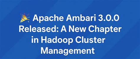 🎉 apache ambari 3 0 0 released a new chapter in hadoop cluster