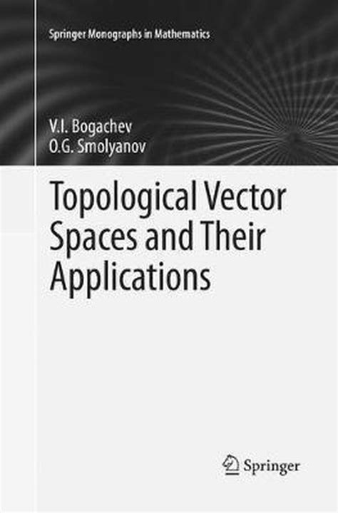 Springer Monographs In Mathematics Topological Vector Spaces And Their Applications Bol