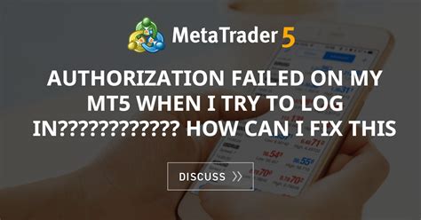Authorization Failed On My Mt5 When I Try To Log In How Can