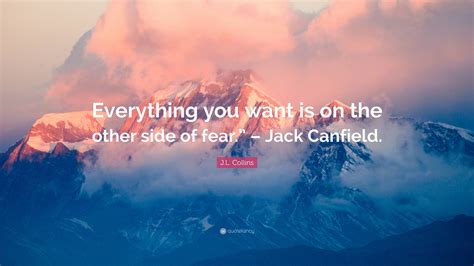 J L Collins Quote “everything You Want Is On The Other Side Of Fear