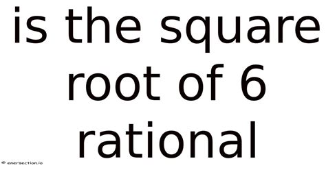 Is The Square Root Of 6 Rational