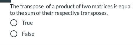 Solved The Transpose Of A Product Of Two Matrices Is Equal To The Sum