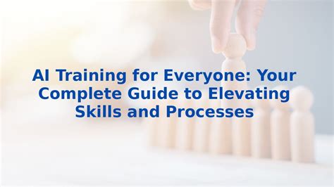Ai Training For Everyone Your Complete Guide To Elevating Skills And Processes