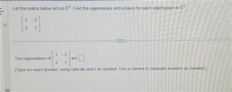 Solved Let The Matrix Below Act On C Find The Eigenvalues Chegg