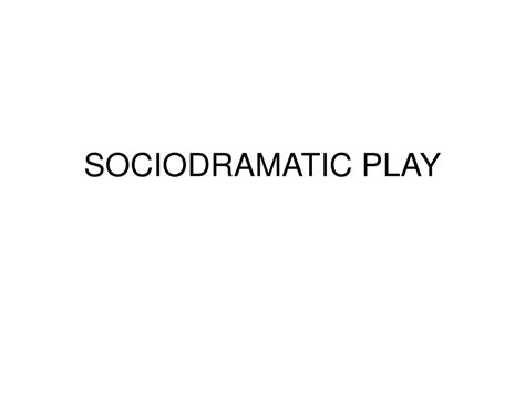 Ppt Sociodramatic Play Powerpoint Presentation Free Download Id 1826604