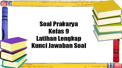 Jawaban Ujian Sekolah Prakarya Kelas SMP MTs Soal Prakarya Ujian USBN UAS Kelas IX