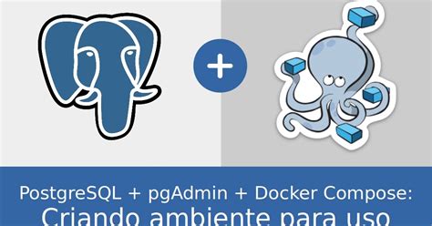 Postgresql Pgadmin 4 Docker Compose Criando Ambiente Para Uso