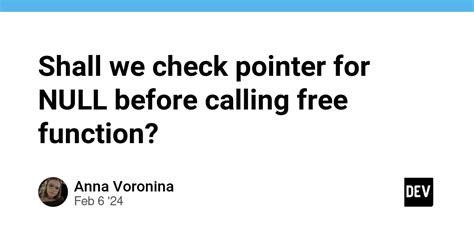 Shall We Check Pointer For Null Before Calling Free Function Dev