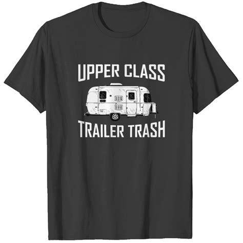 Upper Class Trailer Trash Camping Motorhome T Shirt Sold By Gyanendra