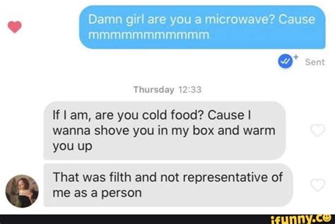 Damn Girl Are You A Microwave Cause Mmmmmmmmmmm Sent Thursday 12 33 If