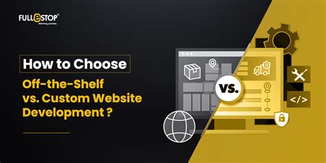 How To Choose Custom Website Development Vs Off The Shelf