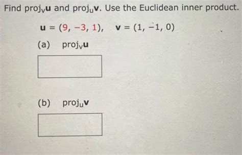 Solved Find Projvu And Projuv Use The Euclidean Inner