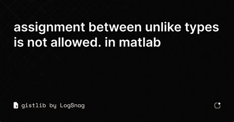 Gistlib Assignment Between Unlike Types Is Not Allowed In Matlab