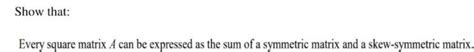 [answered] show that every square matrix a can be expressed as the sum
