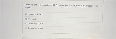 Solved Suppose A Tariff Is Then Applied Of 5 ﻿compared