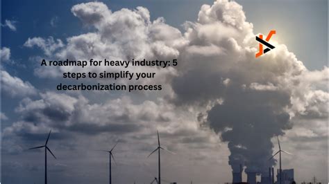 A Roadmap For Heavy Industry 5 Steps To Simplify Your Decarbonization