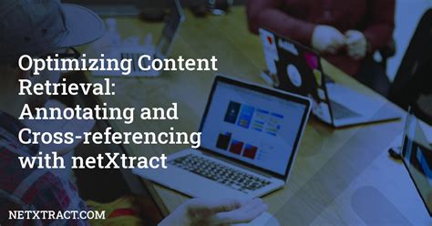 Optimizing Content Retrieval Annotating And Cross Referencing With