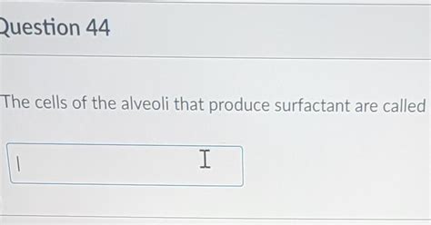 Solved The Cells Of The Alveoli That Produce Surfactant Are