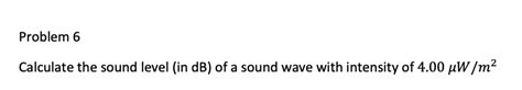 Solved Problem Calculate The Sound Level In DB Of A Chegg