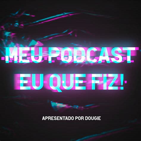 Meu Podcast Eu Que Fiz Podcast On Spotify