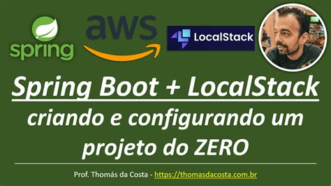Spring Boot Localstack Criando E Configurando Um Projeto Do Zero Prof Thomás Da Costa