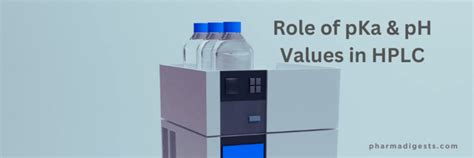 Role Of PKa And PH Values In HPLC Pharma Digests