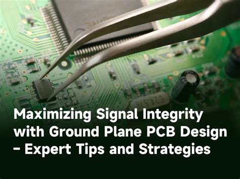 Maximizing Signal Integrity With Ground Plane Pcb Design Expert Tips And Strategies Pcba
