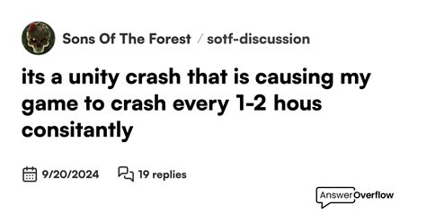 Its A Unity Crash That Is Causing My Game To Crash Every 1 2 Hous Consitantly Sons Of The Forest